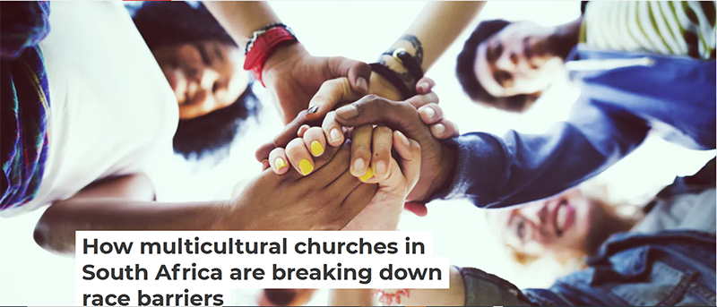 How multicultural churches in South Africa are breaking down race barriers